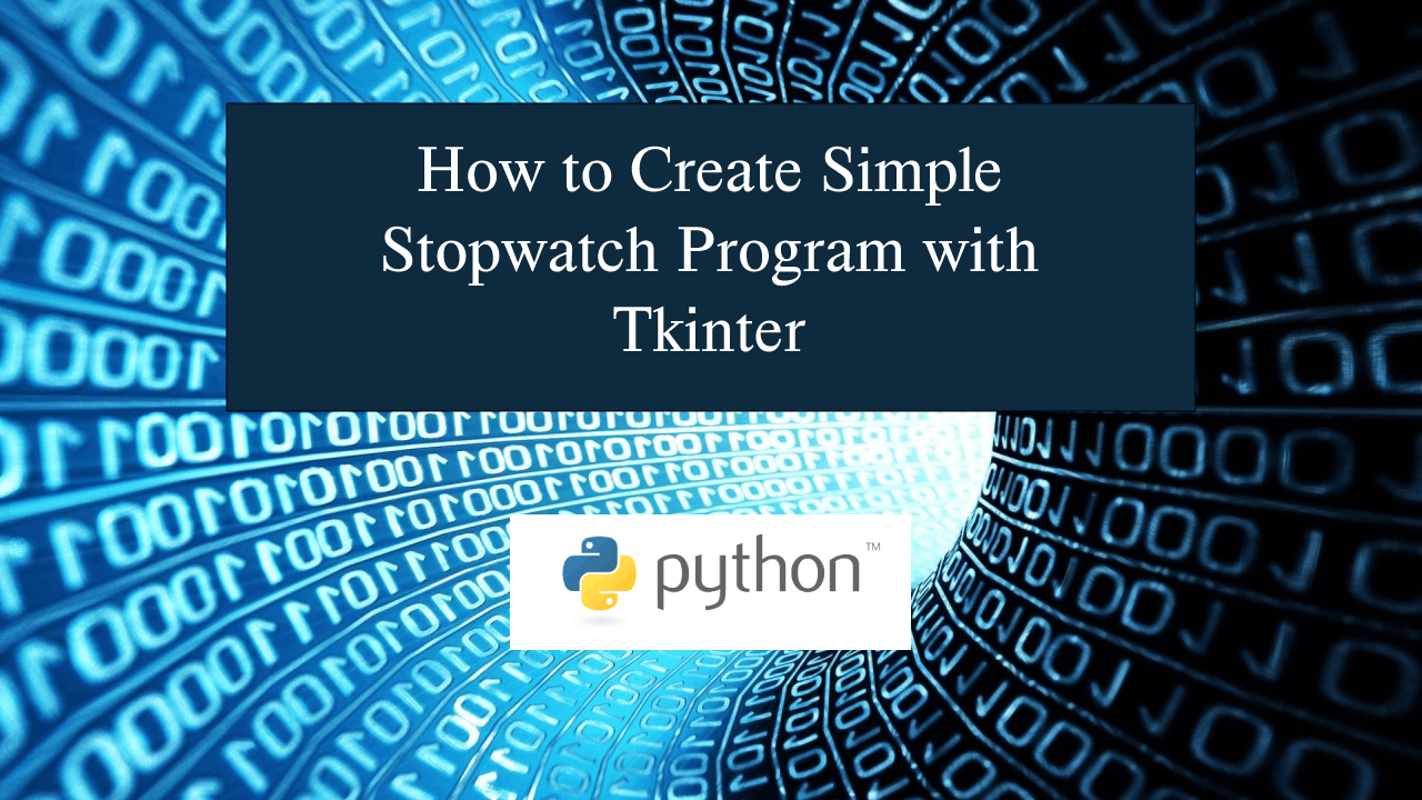 How To Create Simple Stopwatch Program With Tkinter In Python 